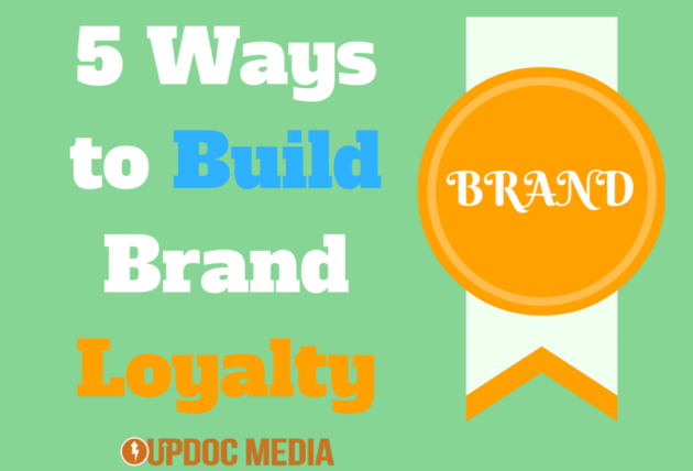 5 Ways To Build Brand Loyalty - UpDoc Media