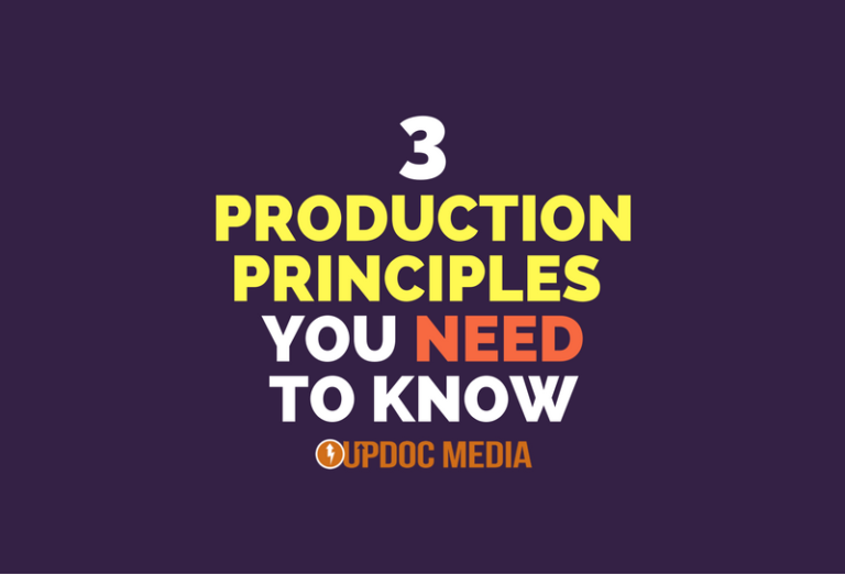 3 Production Principles You NEED To Know - UpDoc Media