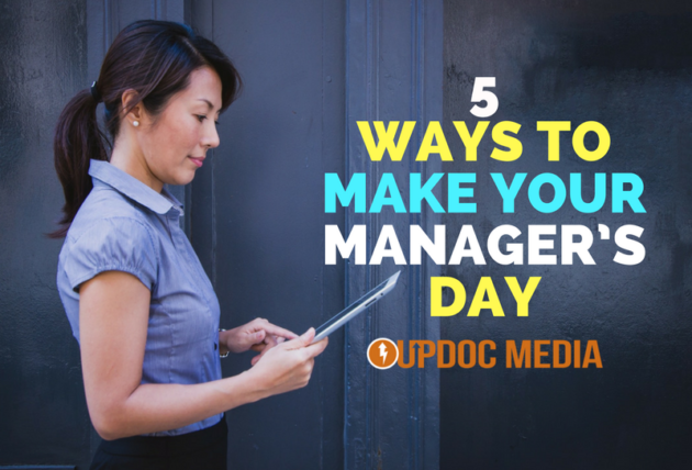 5 Ways To Make Your Manager's Day - UpDoc Media