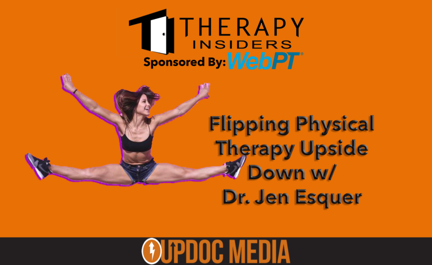 Flipping Physical Therapy Upside Down w/ Dr. Jen Esquer - UpDoc Media