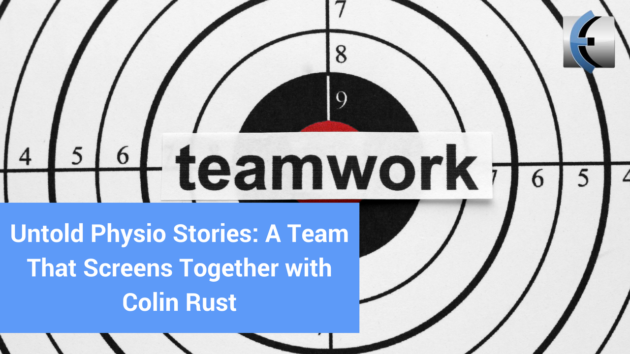 Untold Physio Stories (S5E8): A Team That Screens Together with Colin ...