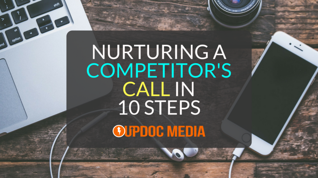 Nurturing A Competitor's Call In 10 Steps - UpDoc Media